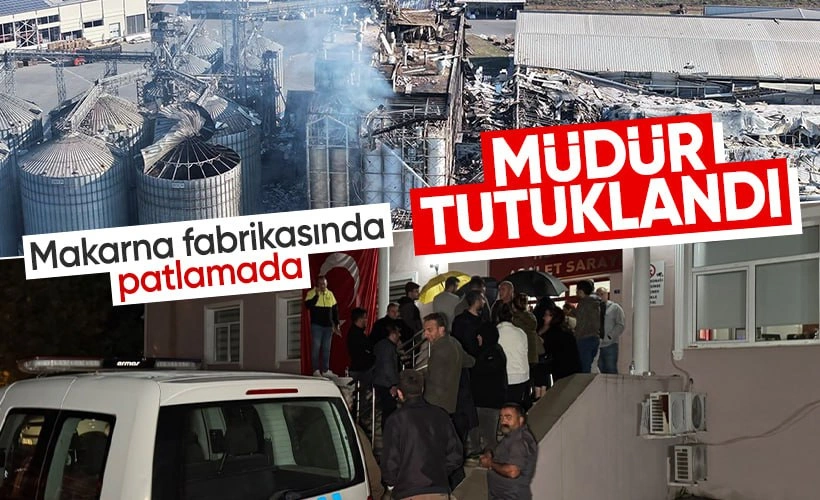 Makarna fabrikası patlamıştı: Fabrika müdürü tutuklandı - Kahramanmaraş Haberleri