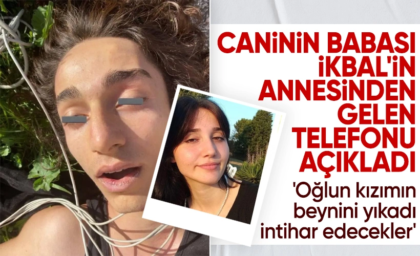 19 yaşındaki cani Semih Çelik'in babası: İkbal Uzuner'in annesi eşimi ...